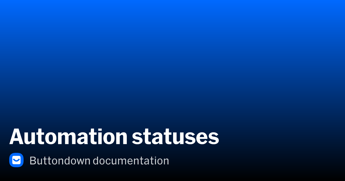 Automation statuses | Buttondown Documentation