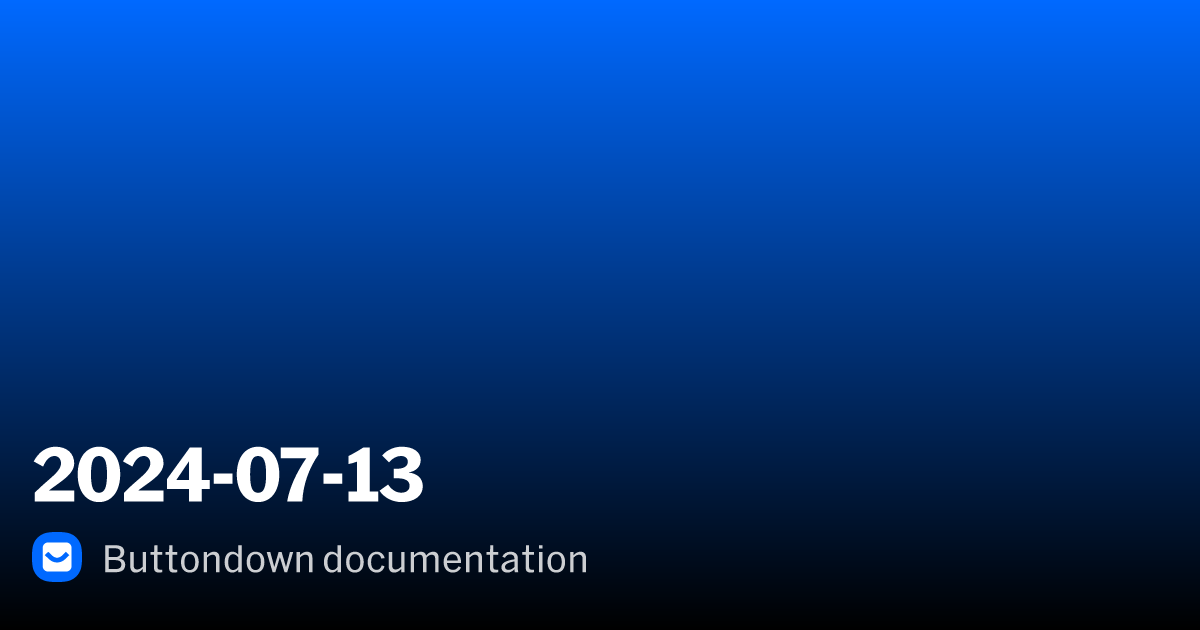 2024-07-13 | Buttondown Documentation