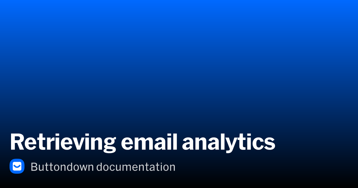 Retrieving email analytics | Buttondown Documentation