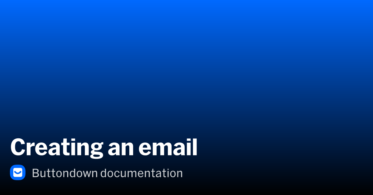 Creating an email | Buttondown Documentation