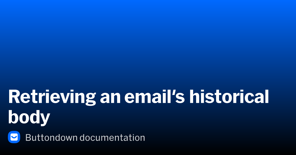 Retrieving an email's historical body | Buttondown Documentation