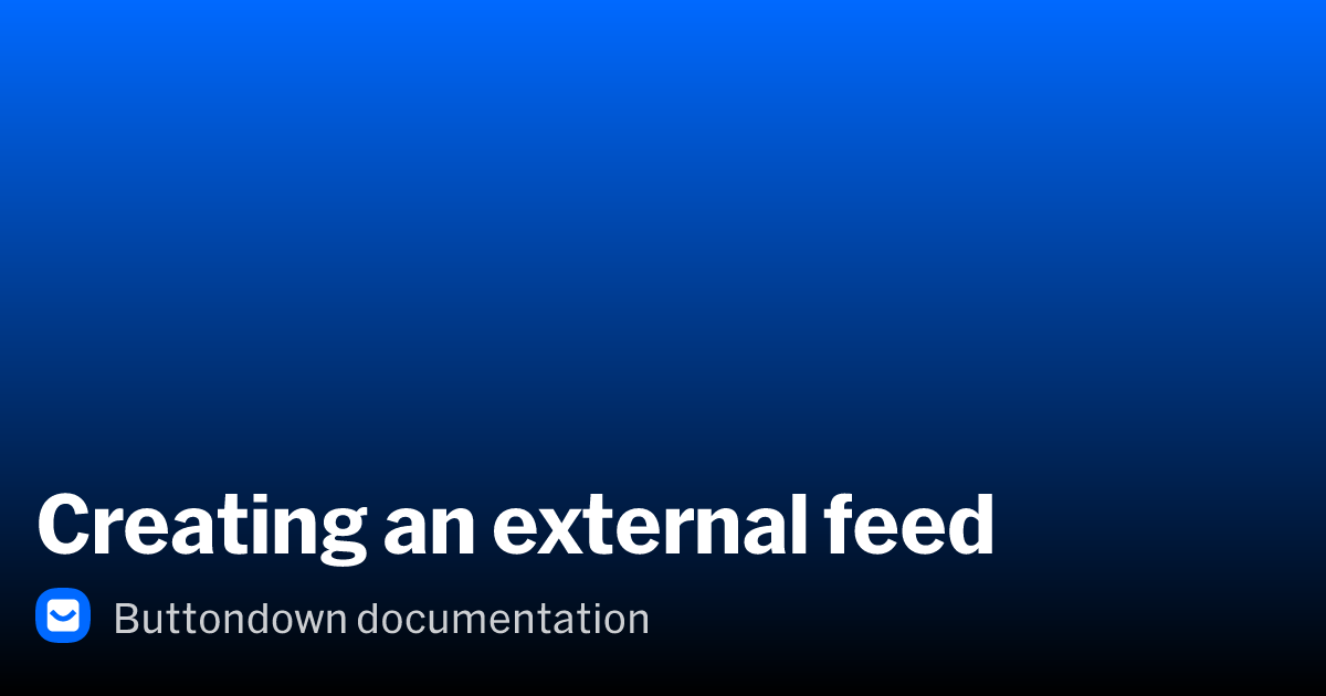 Creating an external feed | Buttondown Documentation