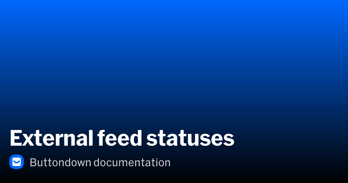 External feed statuses | Buttondown Documentation