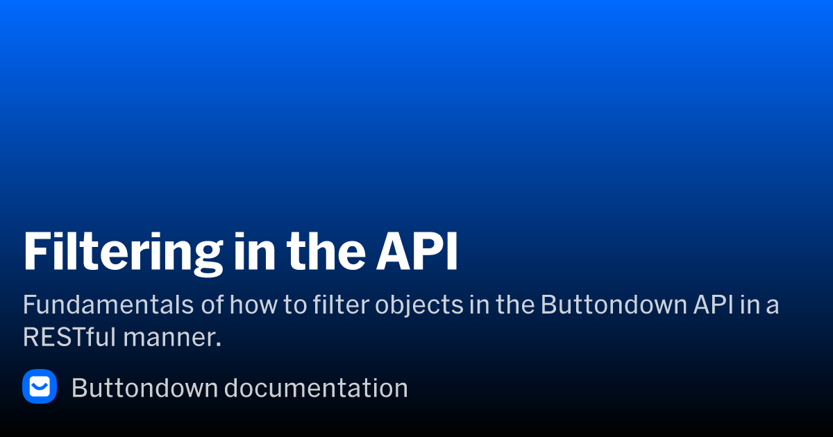 Filtering in the API | Buttondown Documentation Filtering in the API | Buttondown Documentation