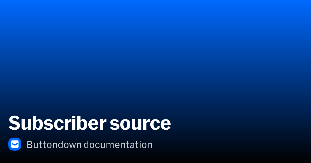 Subscriber source | Buttondown Documentation