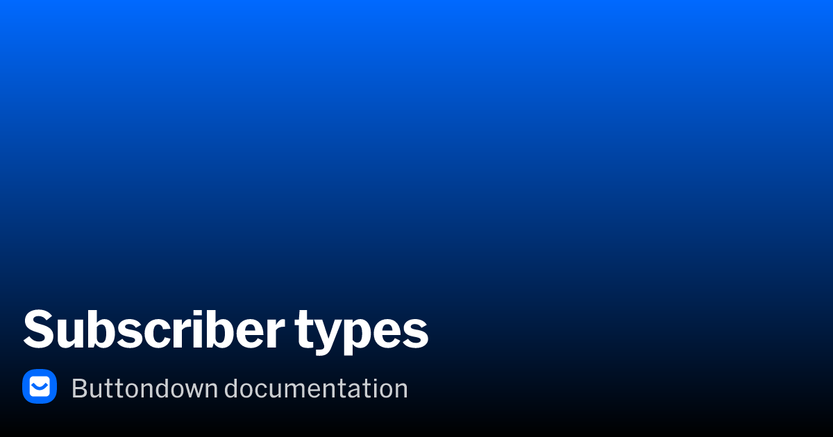 Subscriber types | Buttondown Documentation