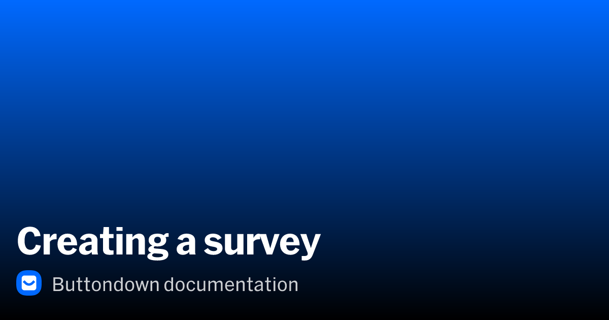 Creating a survey | Buttondown Documentation