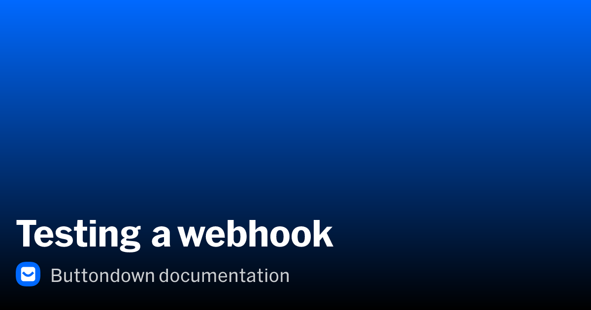 Testing a webhook | Buttondown Documentation