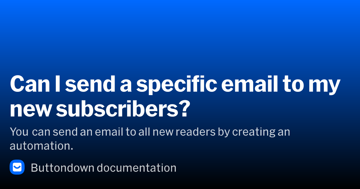Can I send a specific email to my new subscribers? | Buttondown Documentation