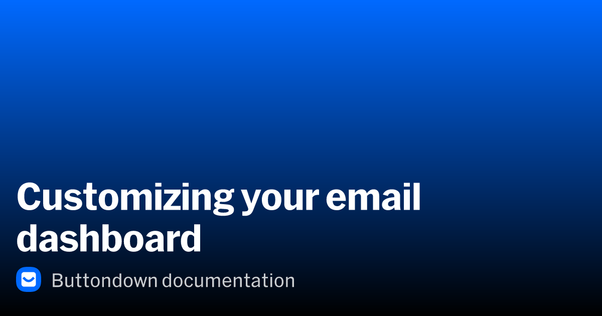 Customizing your email dashboard | Buttondown Documentation Customizing your email dashboard | Buttondown Documentation