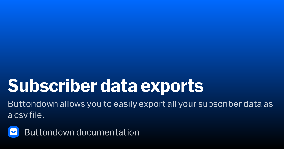 Subscriber data exports | Buttondown Documentation