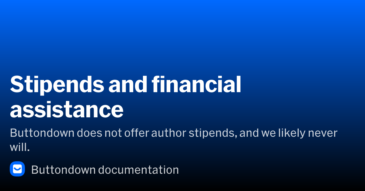 Stipends and financial assistance | Buttondown Documentation