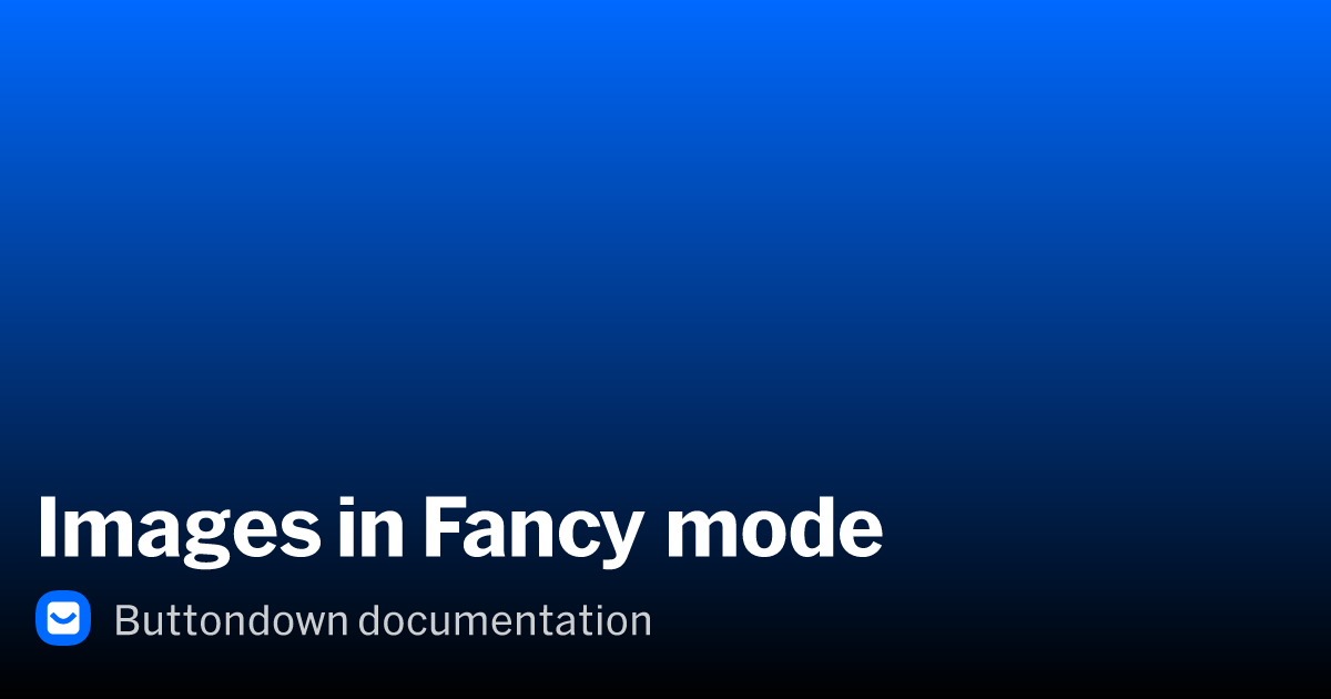 Images in Fancy mode | Buttondown Documentation