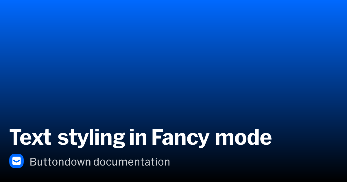 Text styling in Fancy mode | Buttondown Documentation