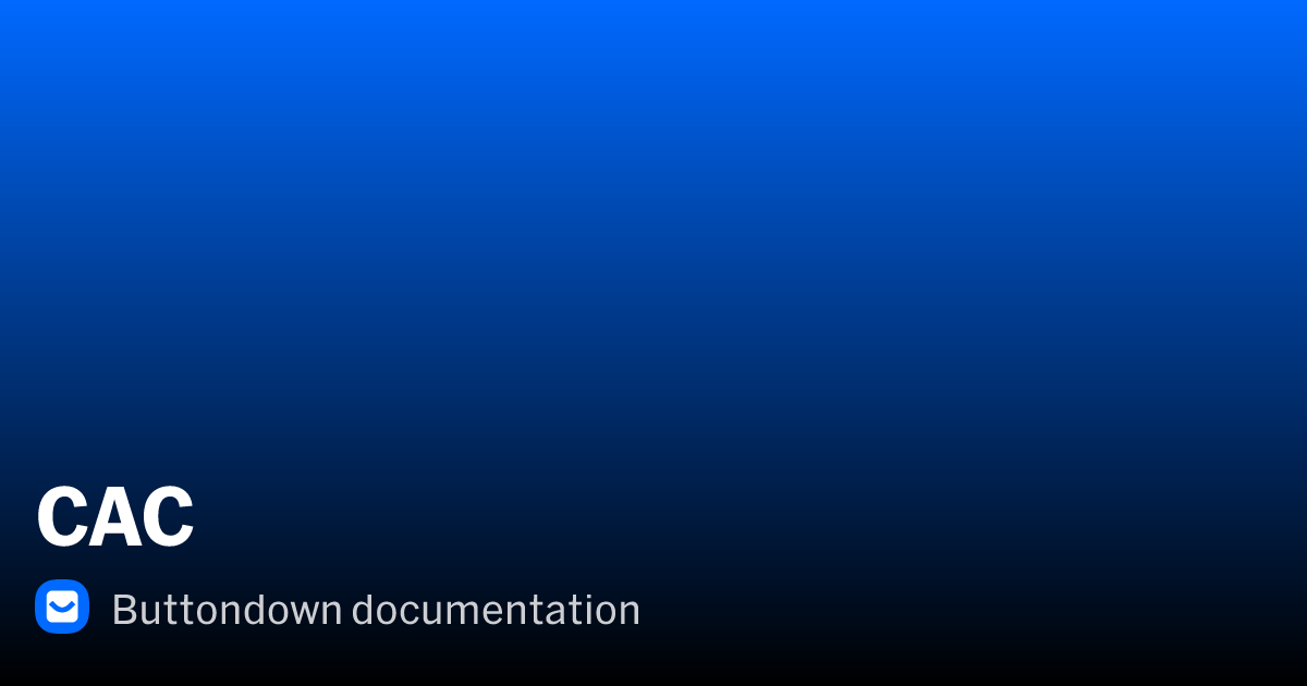 CAC | Buttondown Documentation