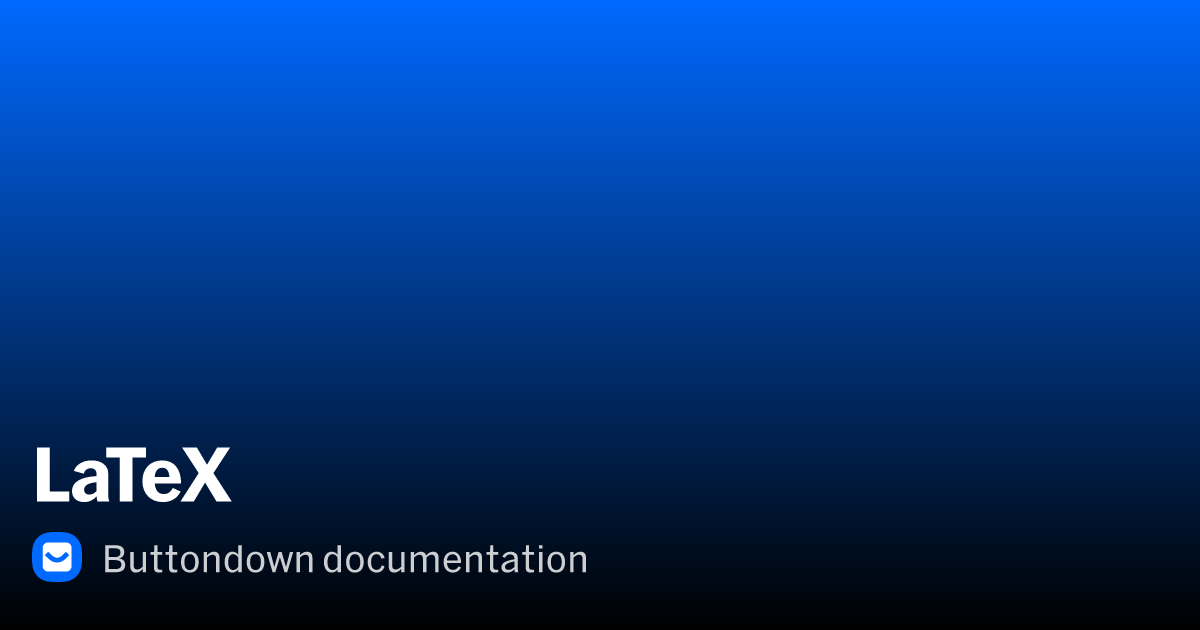 LaTeX | Buttondown Documentation