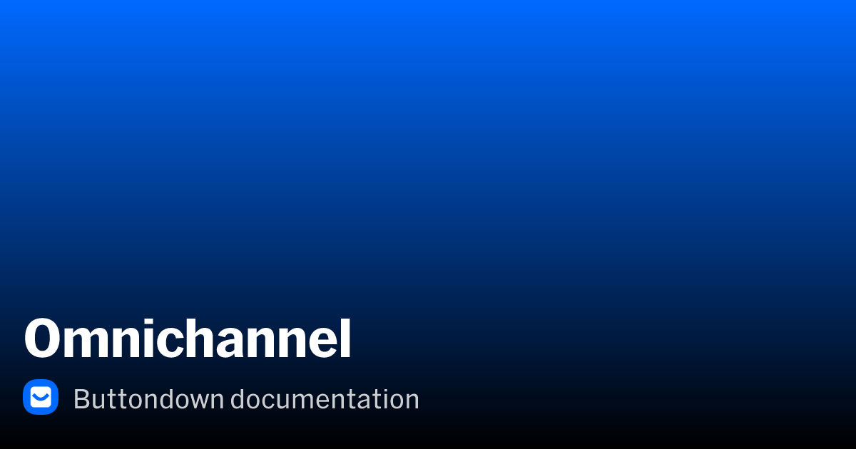 Omnichannel | Buttondown Documentation