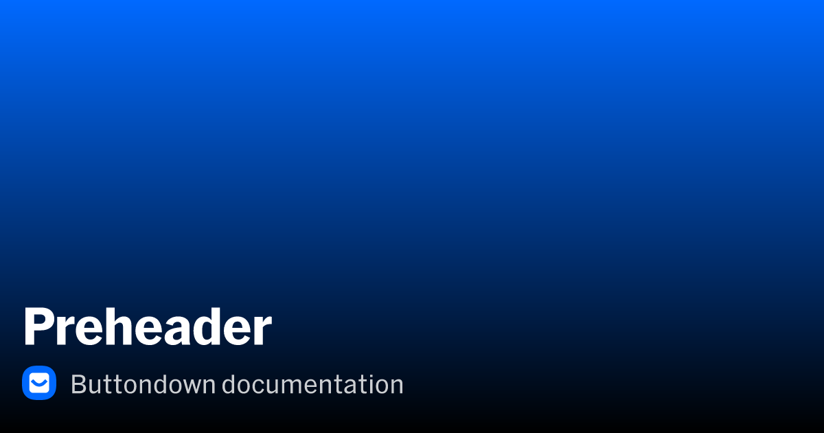 Preheader | Buttondown Documentation