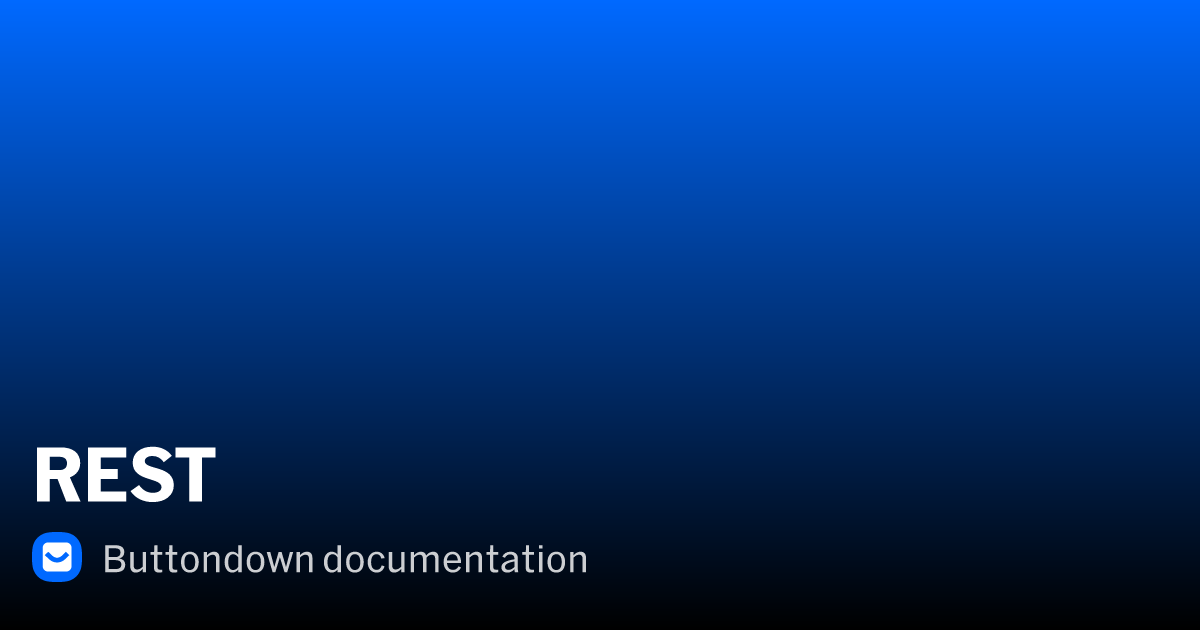 REST | Buttondown Documentation REST | Buttondown Documentation
