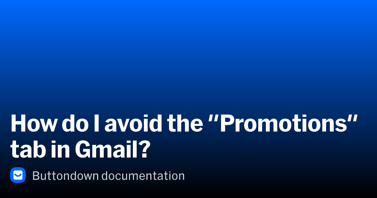 How do I avoid the "Promotions" tab in Gmail? | Buttondown Documentation