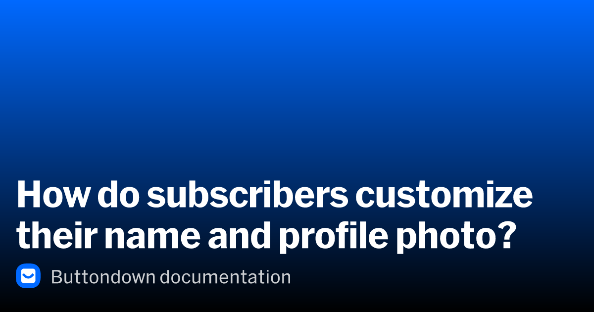 How do subscribers customize their name and profile photo? | Buttondown Documentation