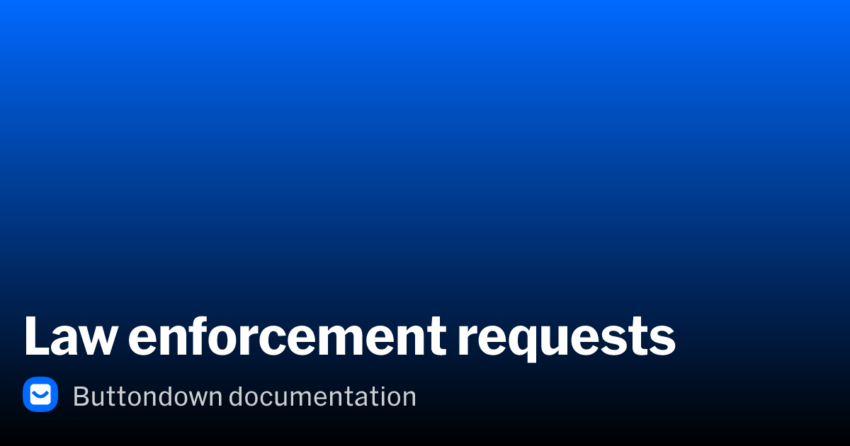 Law enforcement requests | Buttondown Documentation