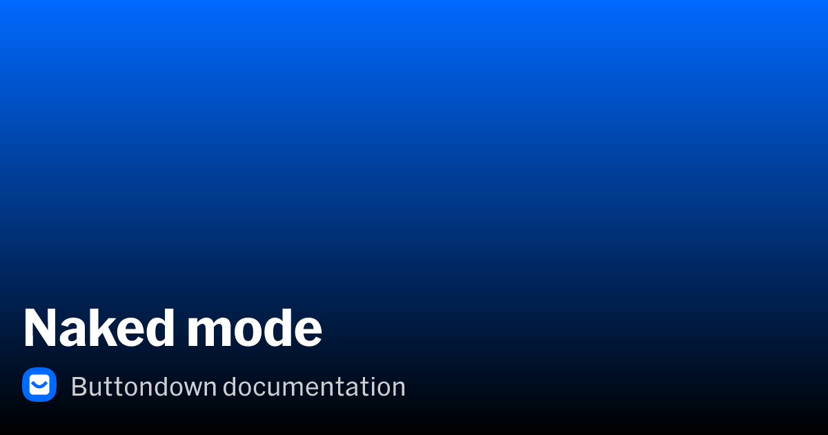 Naked mode | Buttondown Documentation