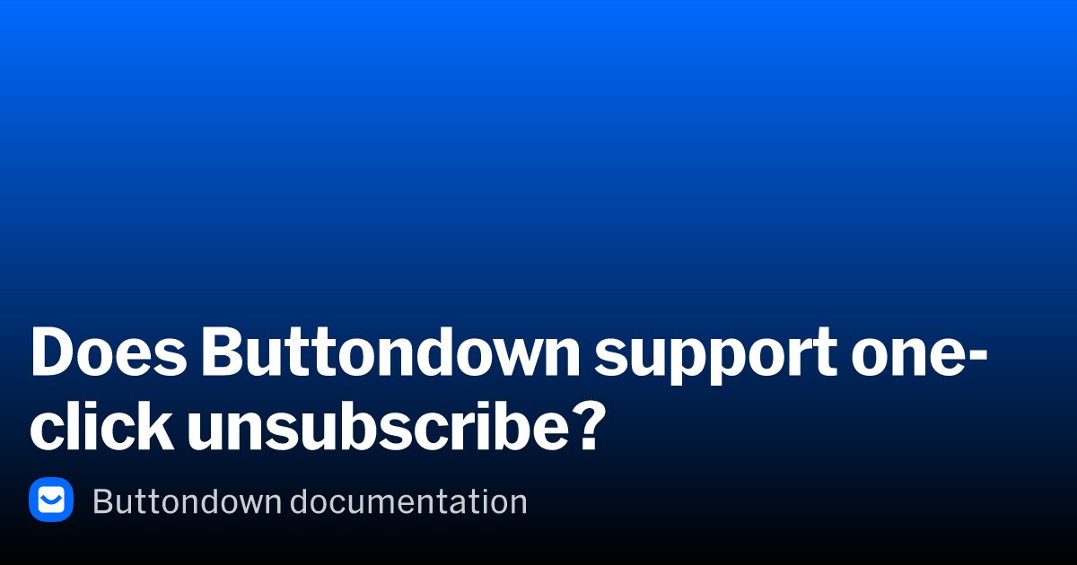 Does Buttondown support one-click unsubscribe? | Buttondown Documentation
