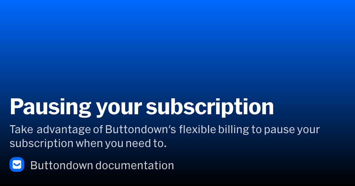 Pausing your subscription | Buttondown Documentation