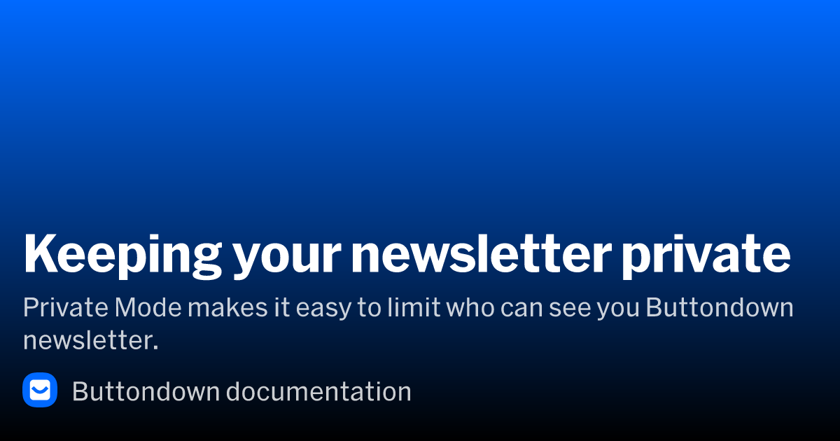 Keeping your newsletter private | Buttondown Documentation