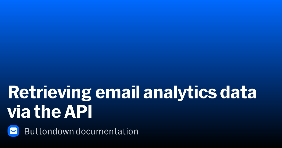 Retrieving email analytics data via the API | Buttondown Documentation Retrieving email analytics data via the API | Buttondown Documentation