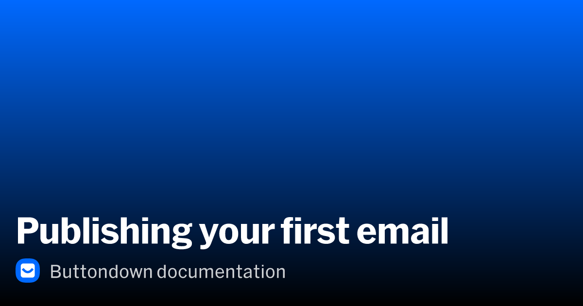 Publishing your first email | Buttondown Documentation