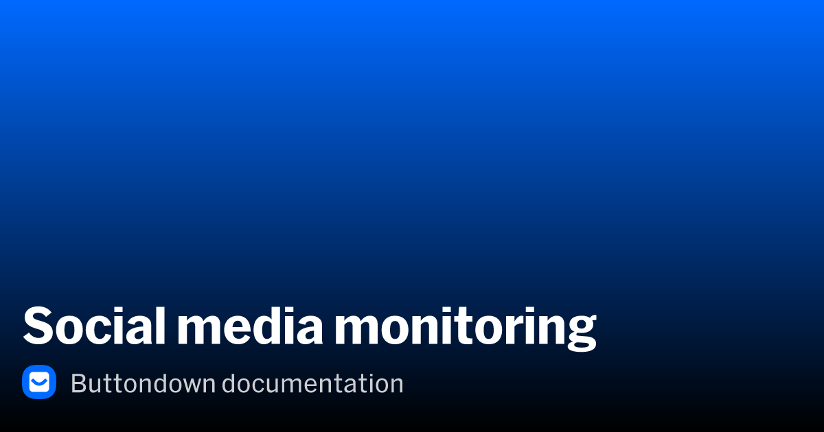 Social media monitoring | Buttondown Documentation