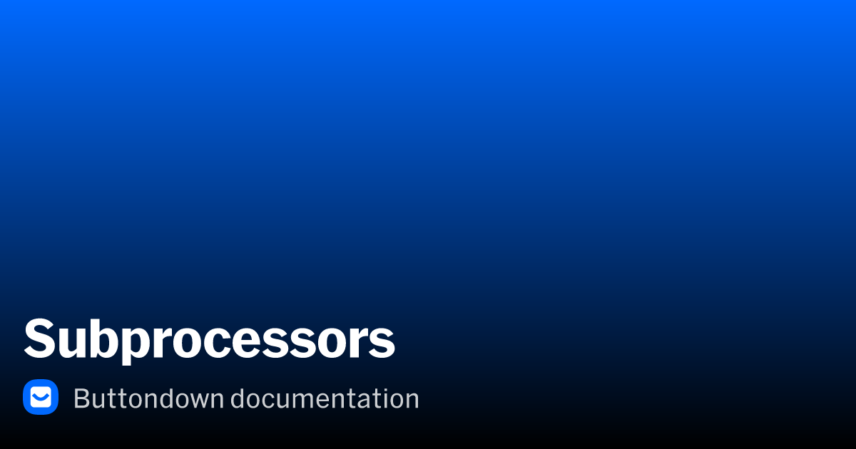 Subprocessors | Buttondown Documentation