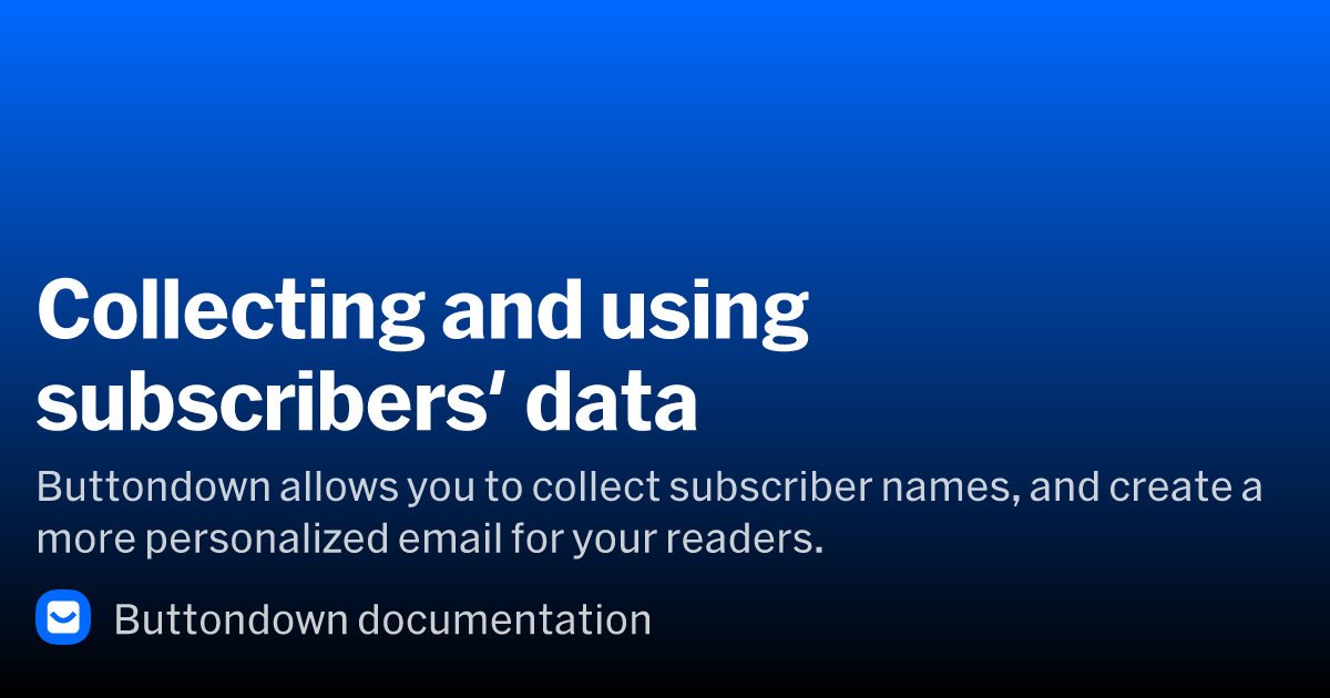 Collecting and using subscribers' data | Buttondown Documentation