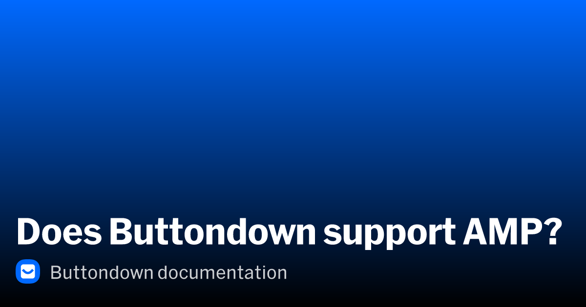 Does Buttondown support AMP? | Buttondown Documentation