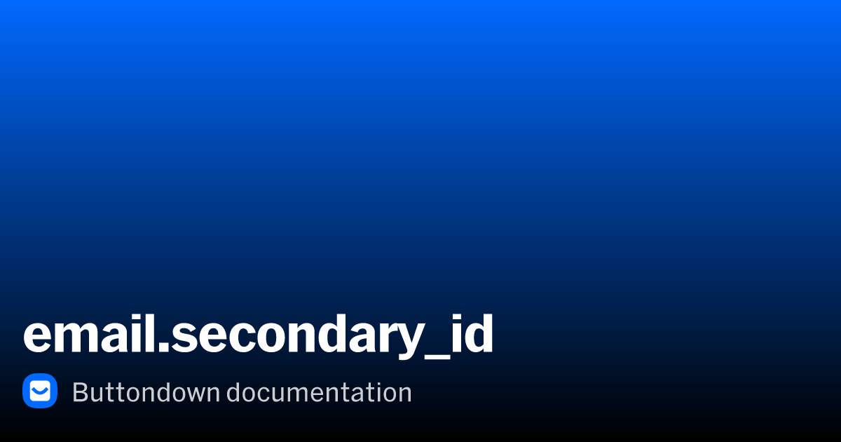 email.secondary_id | Buttondown Documentation