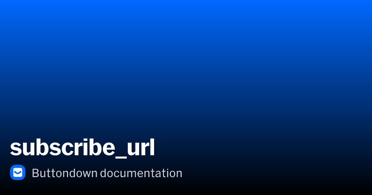 subscribe_url | Buttondown Documentation