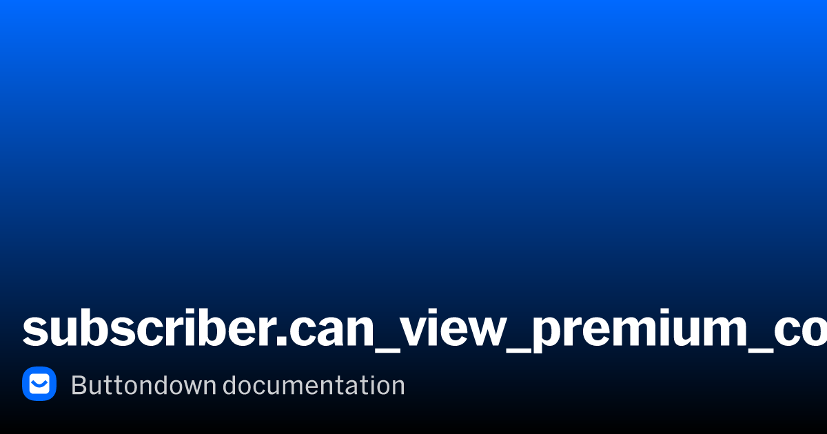 subscriber.can_view_premium_content | Buttondown Documentation
