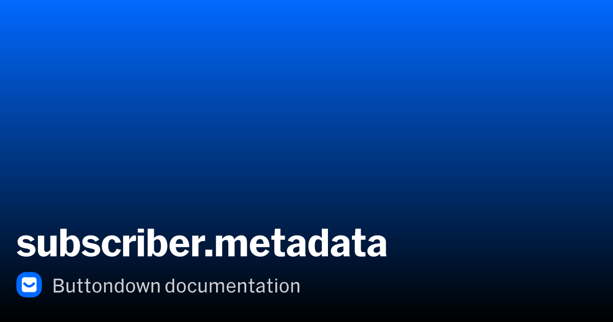 subscriber.metadata | Buttondown Documentation