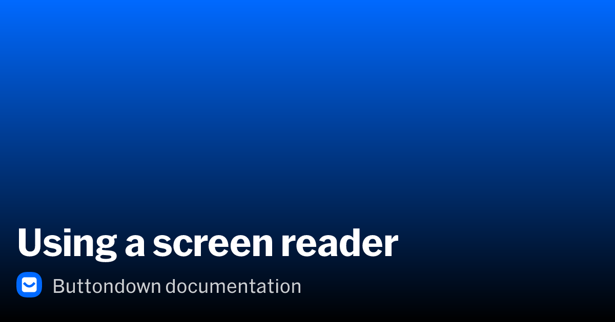 Using a screen reader | Buttondown Documentation