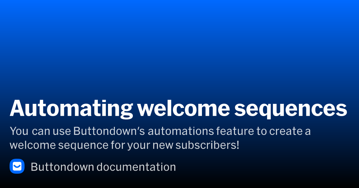 Automating welcome sequences | Buttondown Documentation